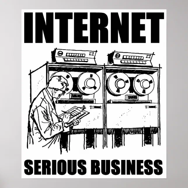 Internet Serious Business Poster | Zazzle