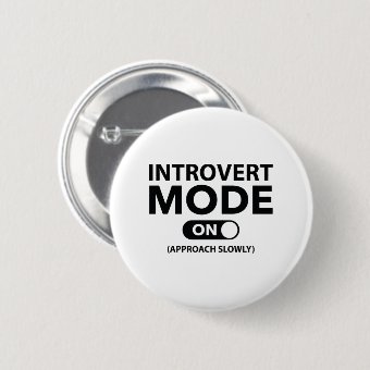 Introvert Mode On Pinback Button | Zazzle