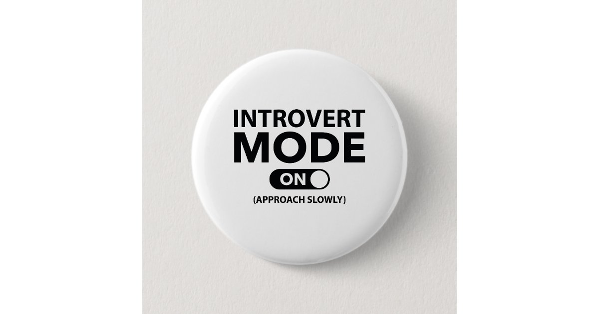 Introvert Mode On Pinback Button | Zazzle