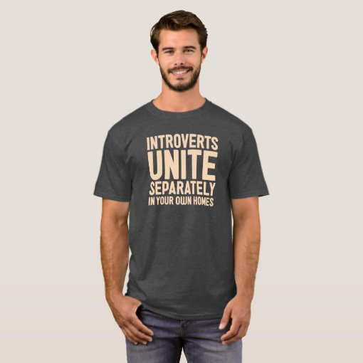 INTROVERTS UNITE Separately. And in your own homes T-Shirt | Zazzle