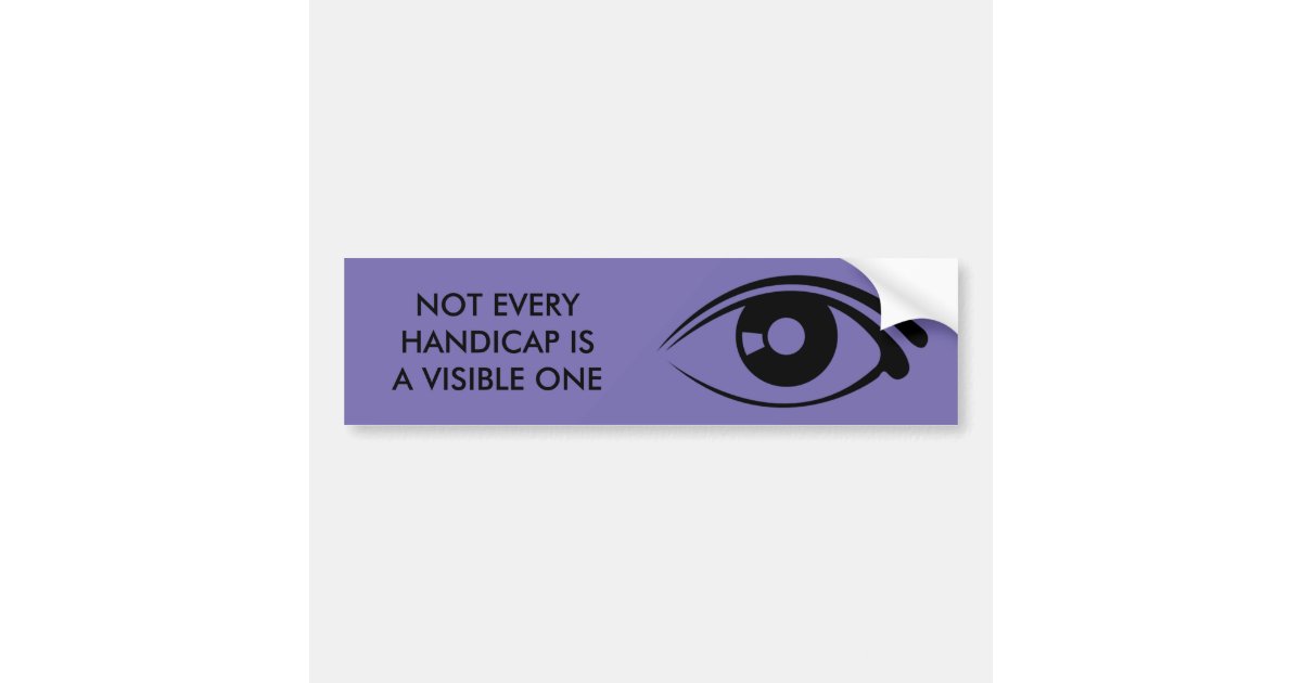 INVISIBLE HANDICAPS - bumper stickers | Zazzle