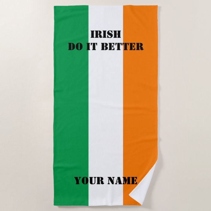 Irish do it better flag of Ireland beach towel | Zazzle