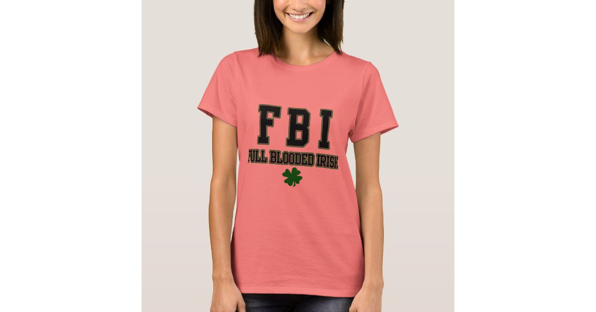 Irish FBI Full Blooded Irish Shirt | Zazzle