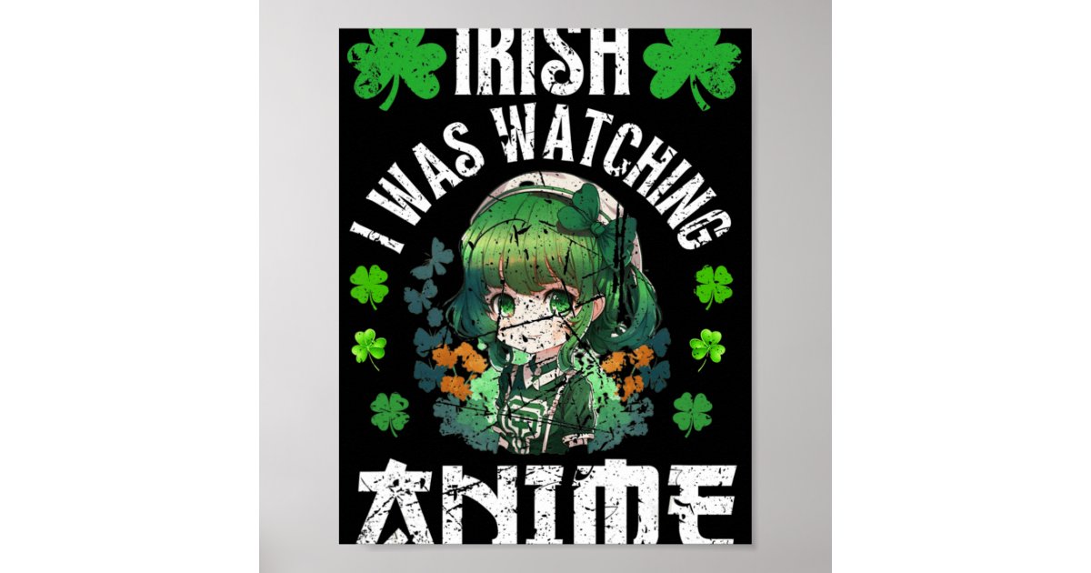 Irish I Was Watching Anime St Patrick's Day Anime Poster | Zazzle