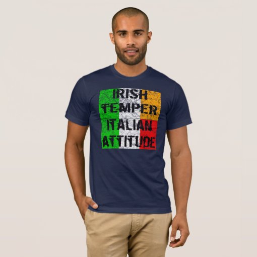 Irish Temper Italian Attitude T-Shirt | Zazzle
