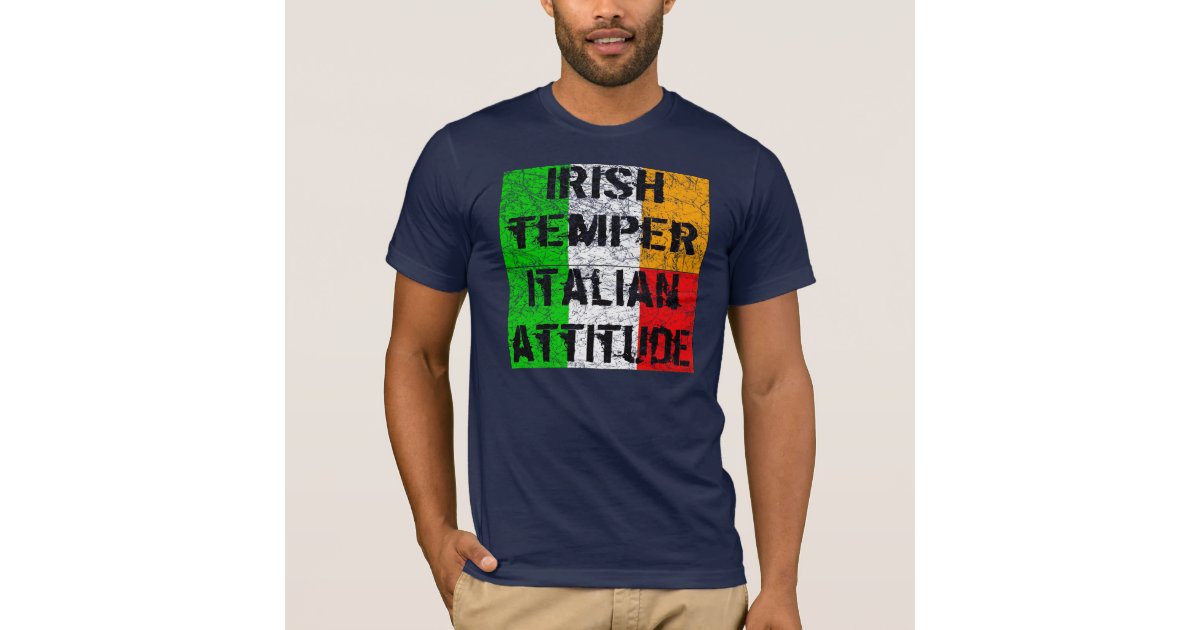Irish Temper Italian Attitude T-Shirt | Zazzle
