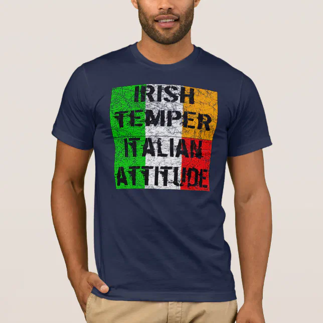 Irish Temper Italian Attitude T-Shirt | Zazzle