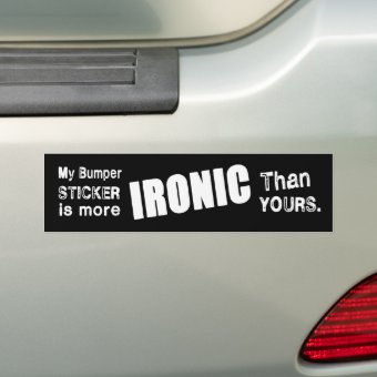 Ironic AND Sarcastic Bumper Sticker | Zazzle