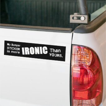 Ironic AND Sarcastic Bumper Sticker | Zazzle