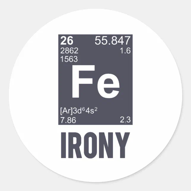 Ironic Chemical Element FE Irony Classic Round Sticker | Zazzle