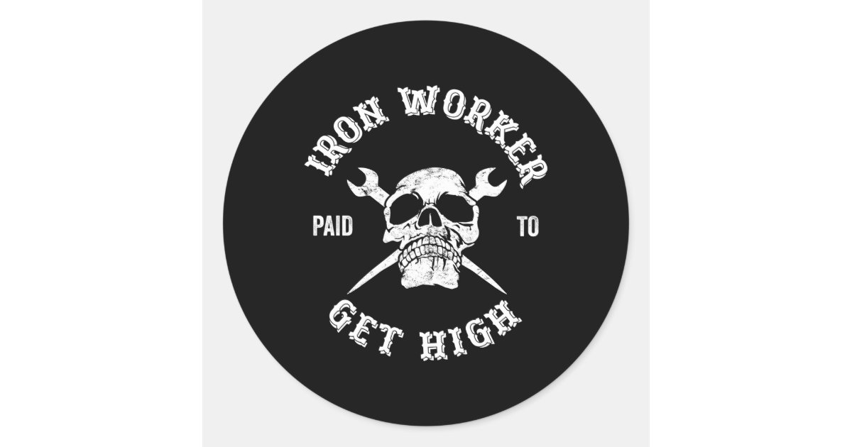 Ironworker Paid To Get High Iron Workers Classic Round Sticker | Zazzle