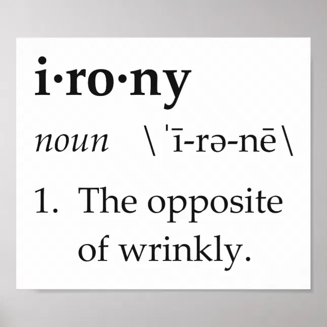 Irony Definition The Opposite of Wrinkly Poster | Zazzle