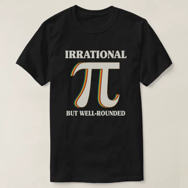 Irrational But Well Rounded Pi Day 3.14 Math Lover T-Shirt | Zazzle