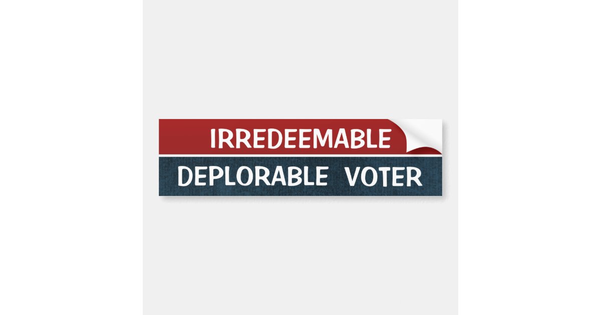 Irredeemable Deplorable Voter Funny Hillary Quote Bumper Sticker | Zazzle