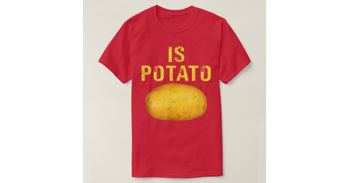 Is Potato shirt Funny As Seen On Late NightIs Pota | Zazzle