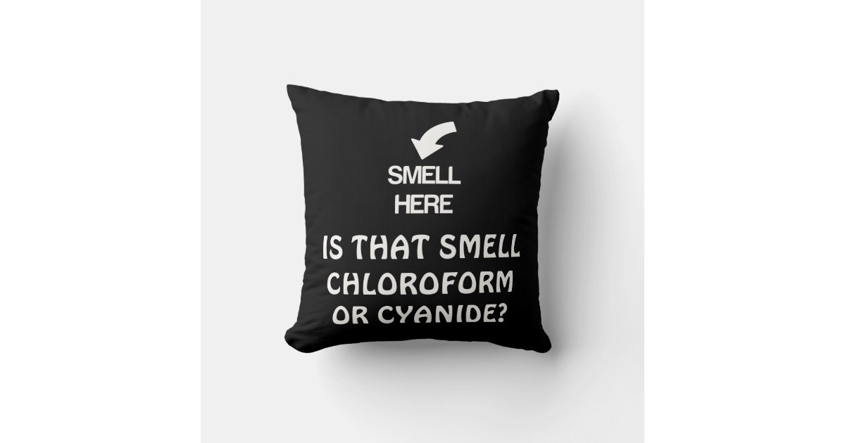 Is That Smell Cyanide or Chloroform Joke Pillow | Zazzle