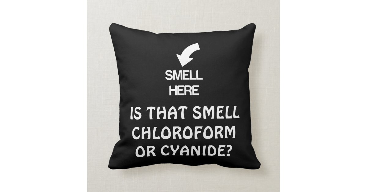 Is That Smell Cyanide or Chloroform Joke Pillow | Zazzle.com