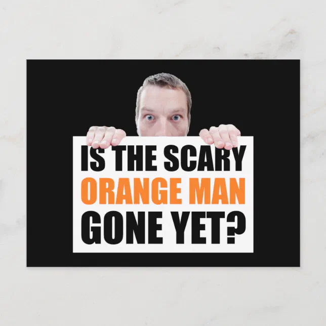 Is The Scary Orange Man Gone Yet? Anti-Trump Postcard | Zazzle