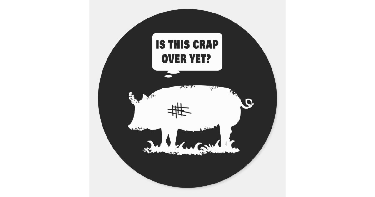 Is This Crap Over Yet? Classic Round Sticker | Zazzle