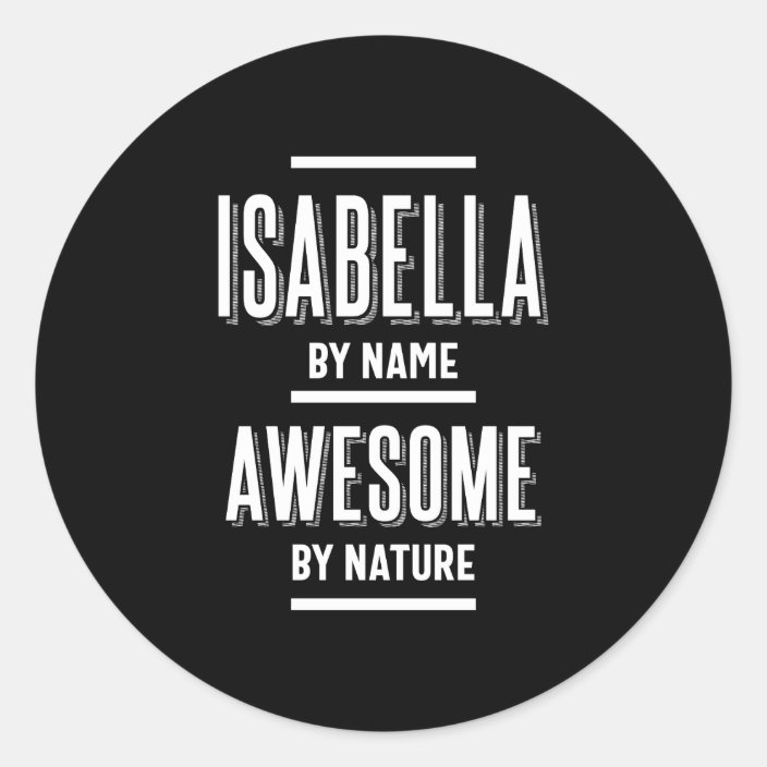 Isabella by Name - Awesome by Nature | Funny Classic Round Sticker ...