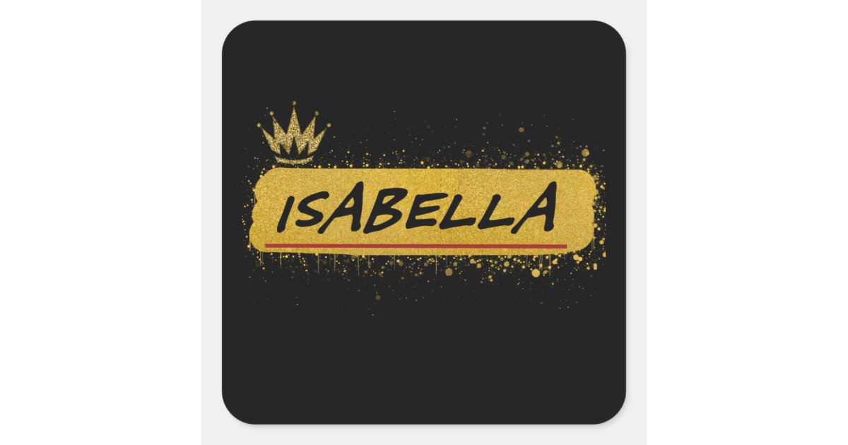 Isabella first Name Gold Glitter Queen Square Sticker | Zazzle