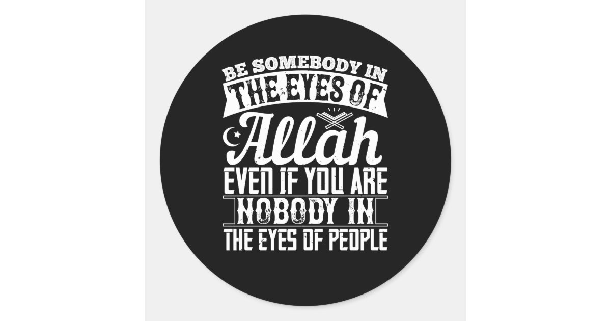 Islam - Be Somebody In The Eyes Of Allah Classic Round Sticker | Zazzle