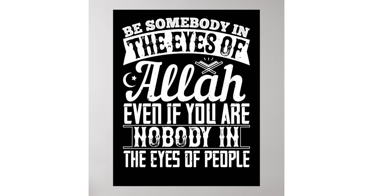 Islam - Be Somebody In The Eyes Of Allah Poster | Zazzle