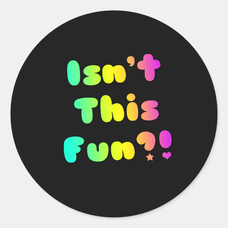 Isn't This Fun?! Classic Round Sticker | Zazzle