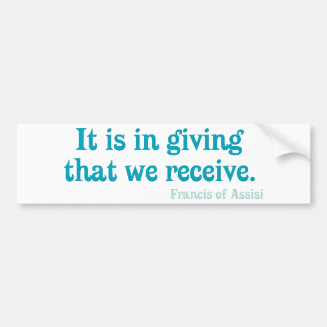 It Is In Giving That We Receive- Francis of Assisi Bumper Sticker | Zazzle