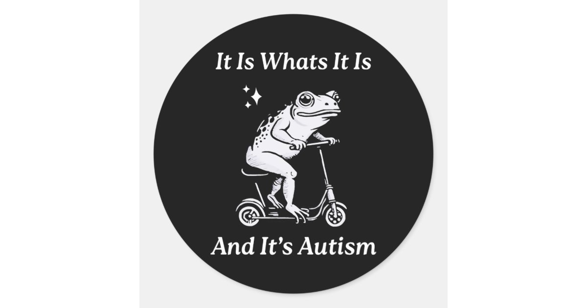 It Is What It Is And It's Autism Funny Meme Autism Classic Round ...