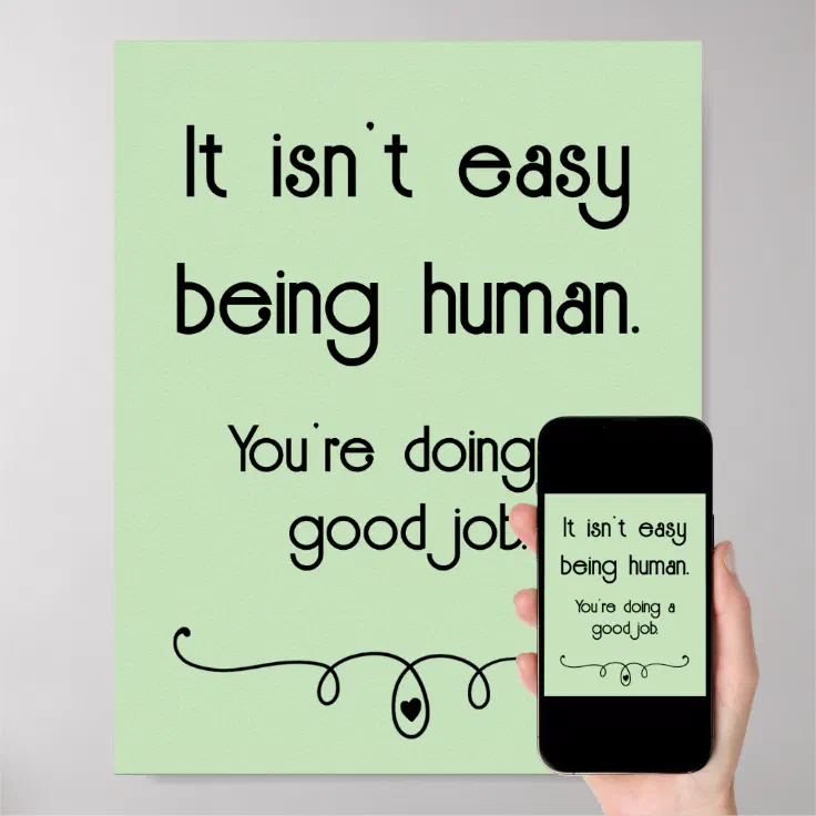 It Isn't Easy Being Human Good Job Poster | Zazzle