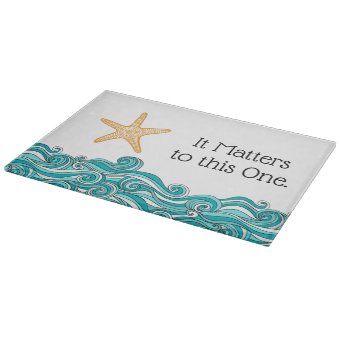 It Matters to This One Starfish Story Cutting Board | Zazzle