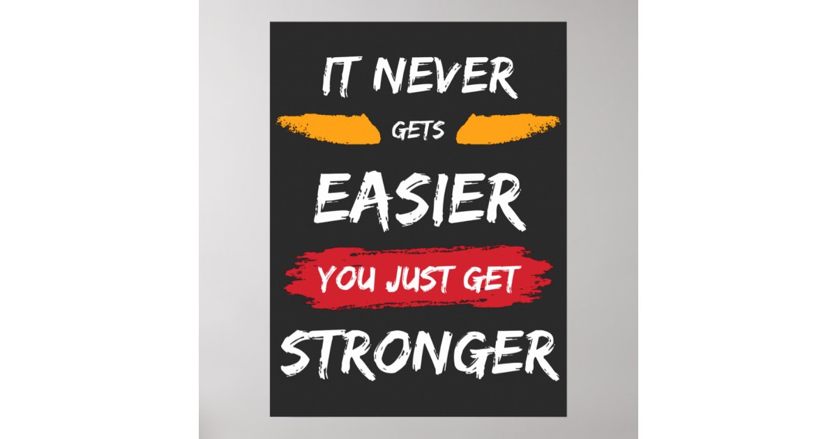 It Never Gets Easier You Just Get Stronger Poster | Zazzle