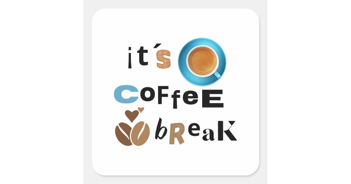 it´s coffee break square sticker | Zazzle