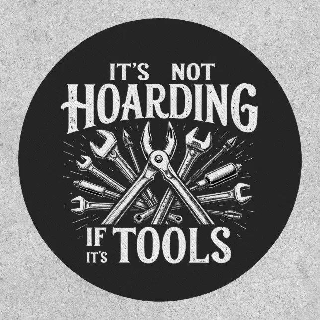 It’s Not Hoarding If It’s Tools Mechanic Handyman Patch | Zazzle