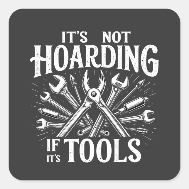 It’s Not Hoarding If It’s Tools Mechanic Handyman Square Sticker | Zazzle
