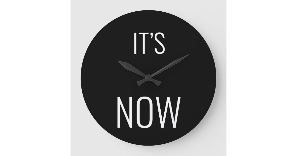It’s Now clock | Zazzle