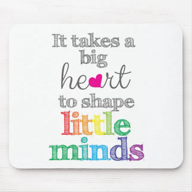 It takes a BIG HEART to Shape Little Mind MousePad | Zazzle