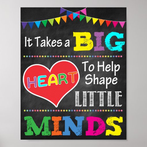 It Takes A Big Heart To Shape Little Minds Poster | Zazzle