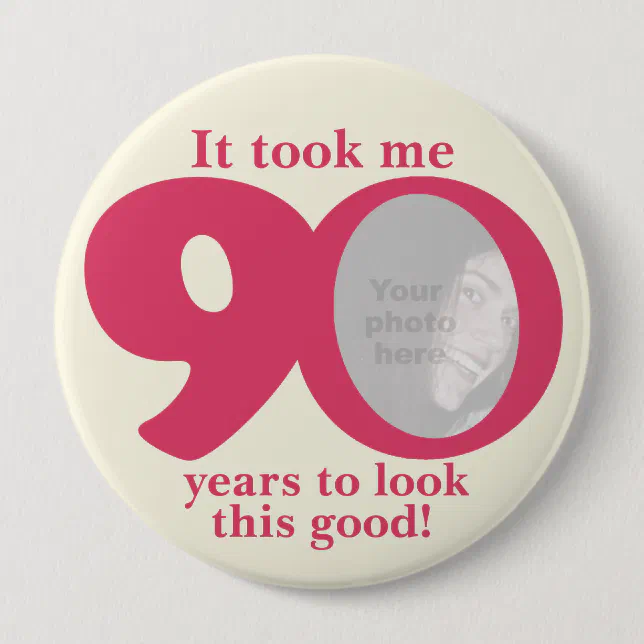 It took me 90 years ladies birthday button/badge pinback button | Zazzle