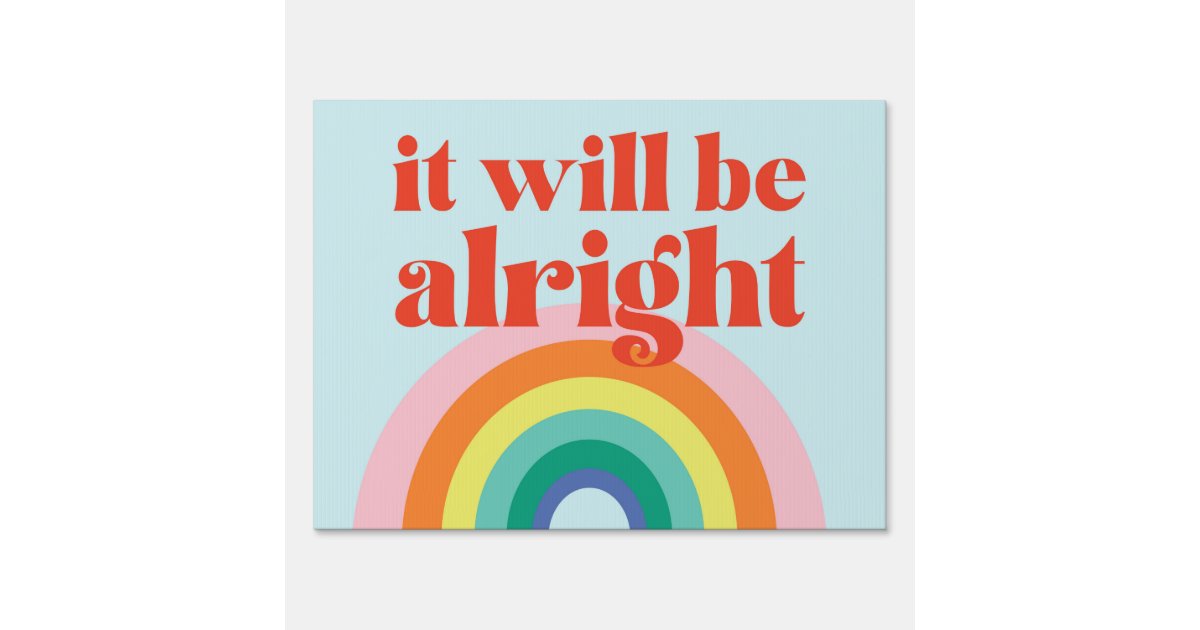It Will Be Alright Rainbow Sign | Zazzle
