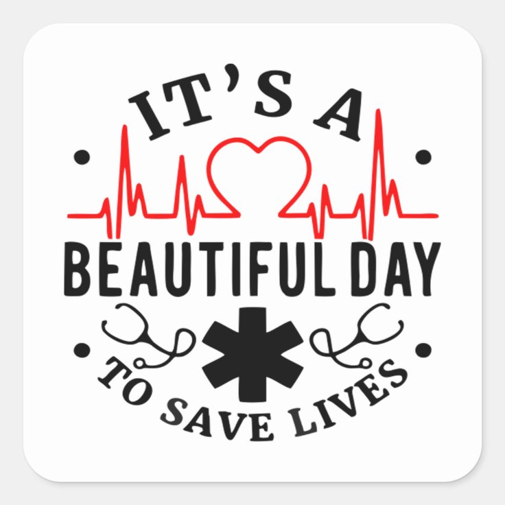 Its a Beautiful Day to Save Lives Square Sticker | Zazzle