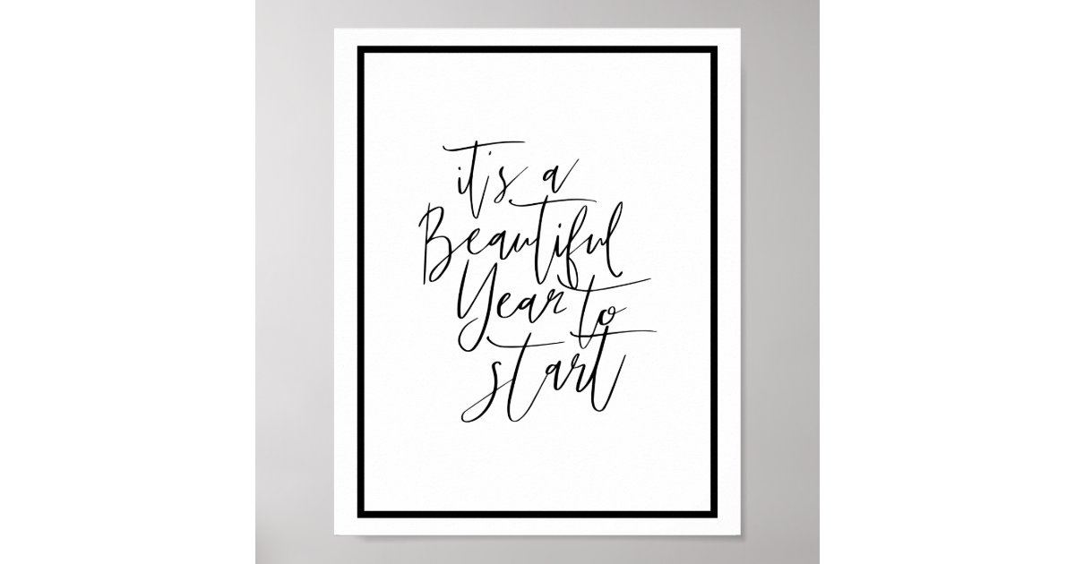 It's a Beautiful Year to Start Calligraphy Quote Poster | Zazzle