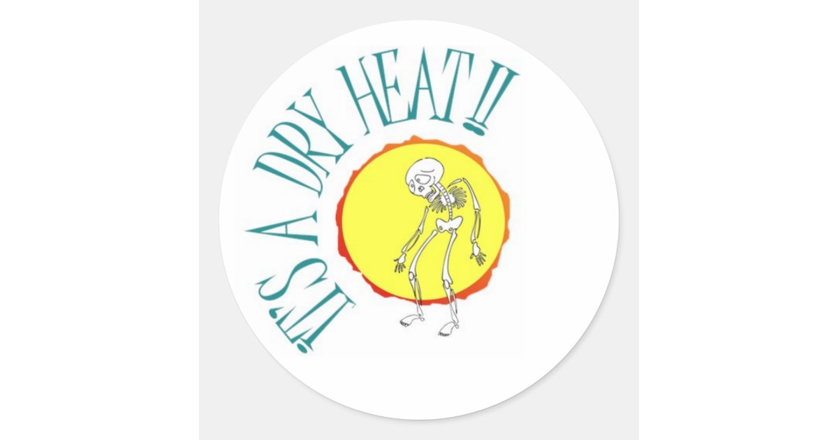 "It's a Dry Heat" sticker | Zazzle