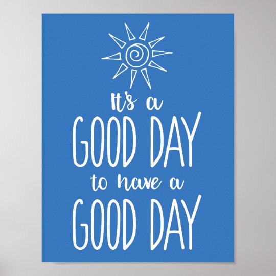 It's a Good Day to have a Good Day Positivity Poster | Zazzle.com