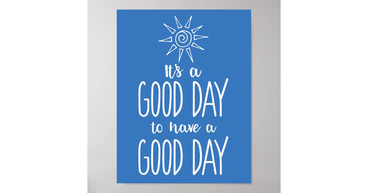 It's a Good Day to have a Good Day Positivity Poster | Zazzle