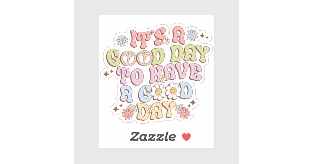 It's A Good Day To Have A Good Day Vinyl Sticker | Zazzle
