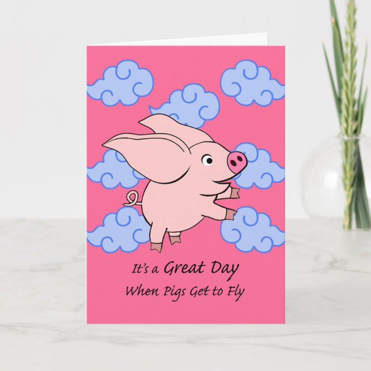 It's a Great Day When Pigs Get to Fly, Flying Pig Card | Zazzle