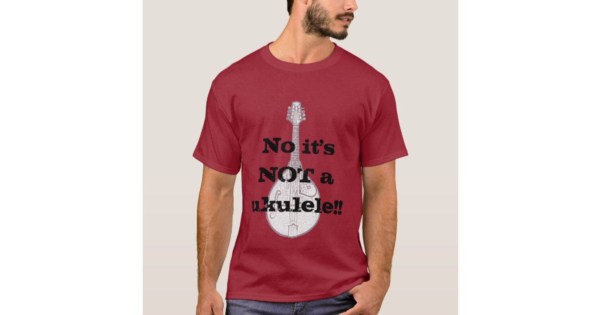 It's a mandolin, not a ukulele tshirt | Zazzle