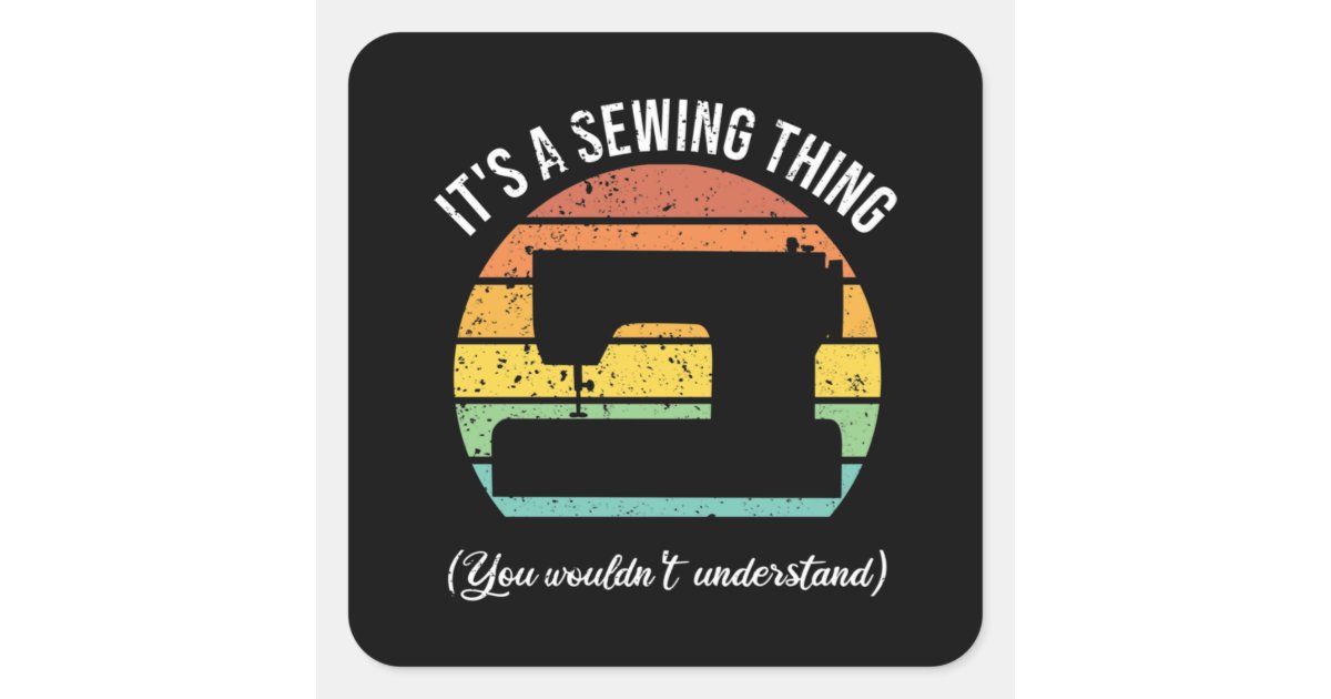 It's a Sewing Thing Square Sticker | Zazzle